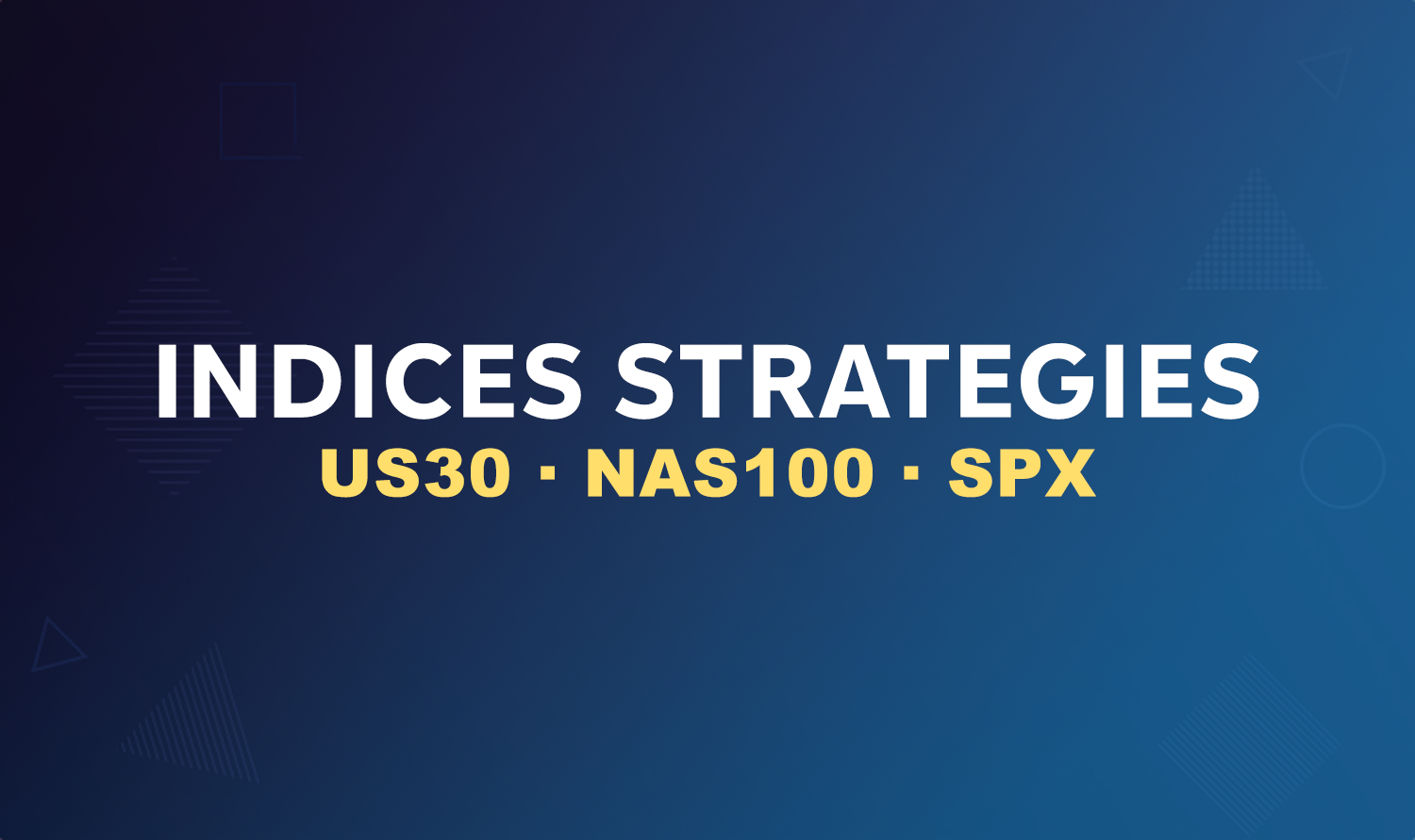 US30 · NAS100 · SPX - Learn powerful strategies and risk management to ...